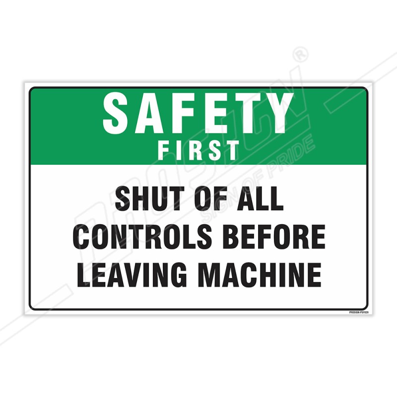 Shut Of All Controls Before Leaving Machine Safety First Sign ...